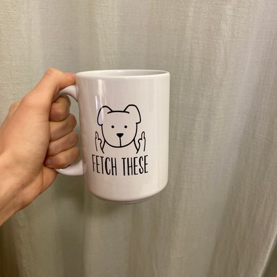 Fetch These Mug Funny Mug Funny Coffee Mug 11oz Mug Pet Mug Coffee Mug ...