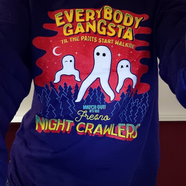 Everybody Gangsta Til the Pants Start Walkin Fresno Nightcrawlers // T ... Everybody Gangsta Til the Pants Start Walkin Fresno Nightcrawlers // T ...