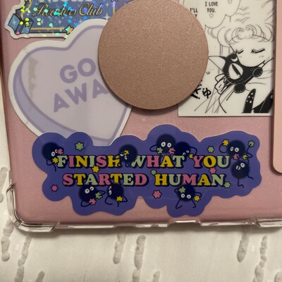 Finish What You Started Human Sticker Cute Kawaii Sticker Quote 3.5 4 6 ...