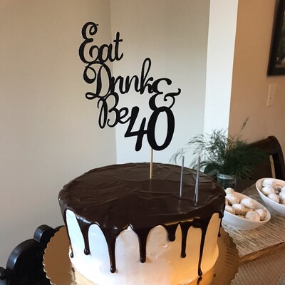 40th Birthday Cake Topper 40 Cake Topper Eat Drink and Be - Etsy