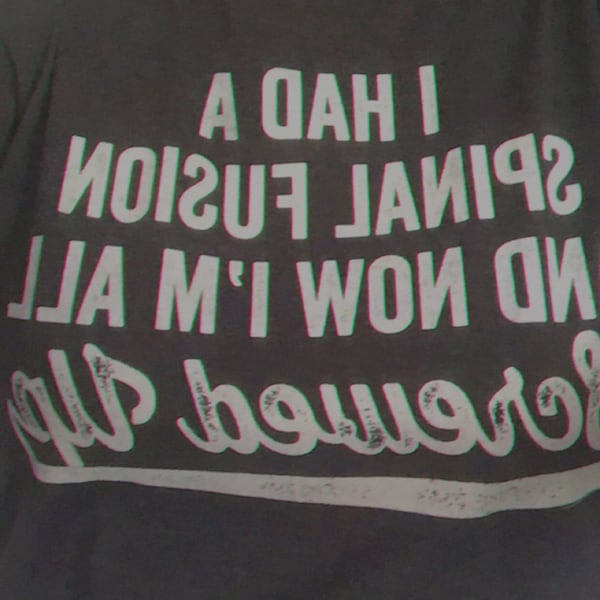 I Had A Spinal Fusion and Now I'm All Screwed up T Shirt. Funny ...