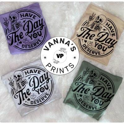Skull DTF Transfers, Have the Day You Deserve, Ready to Press, T-shirt ...