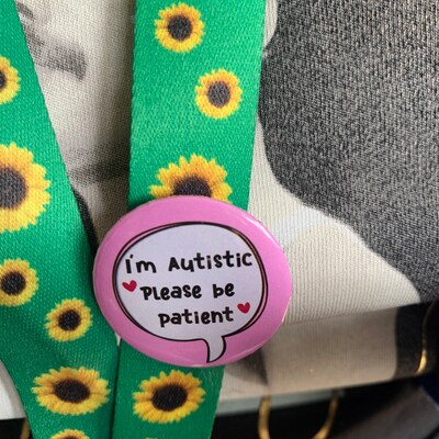 I'm Autistic Please Be Patient, Button Badge Pin, 32mm or 44mm ...