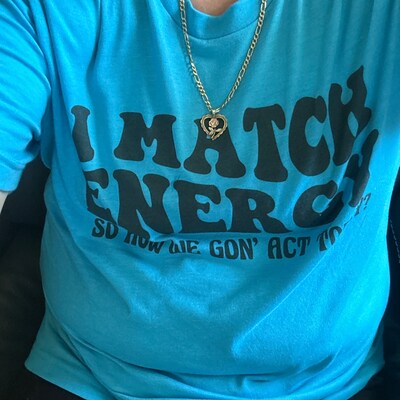 I Match Energy T-shirt, Positive Energy Shirt, Funny Women's T-shirt ...