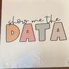 Show Me the Data Sticker,retro Data Science, Bcba,funny Data,data ...