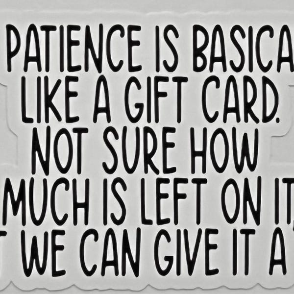 Patience Like a Gift Card, Funny Stickers, Sarcasm Stickers, Sarcastic ...