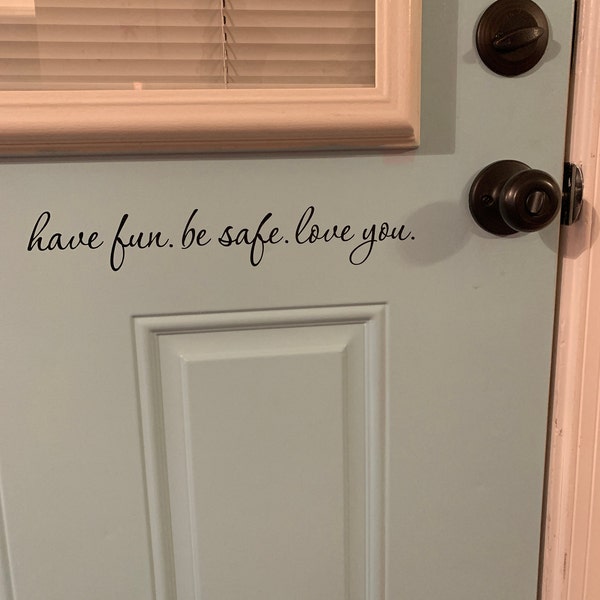 Be Safe Decal, Come Home Safe Door Decal, Have Fun Be Safe House Door ...