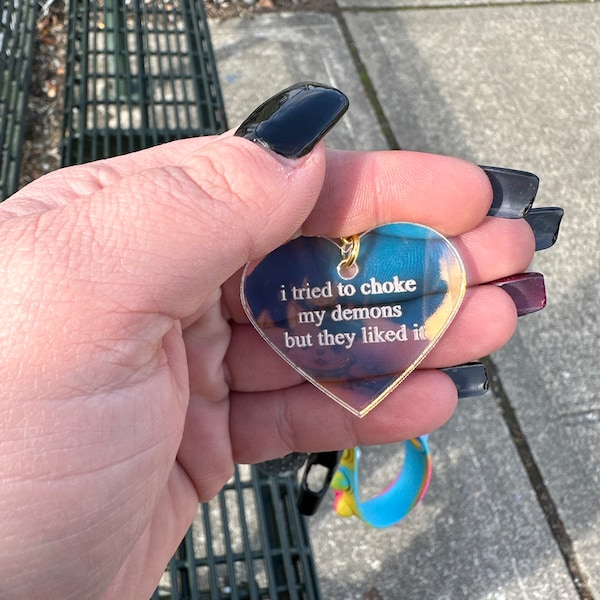 I Tried to Choke My Demons but They Liked It Iridescent Acrylic ...