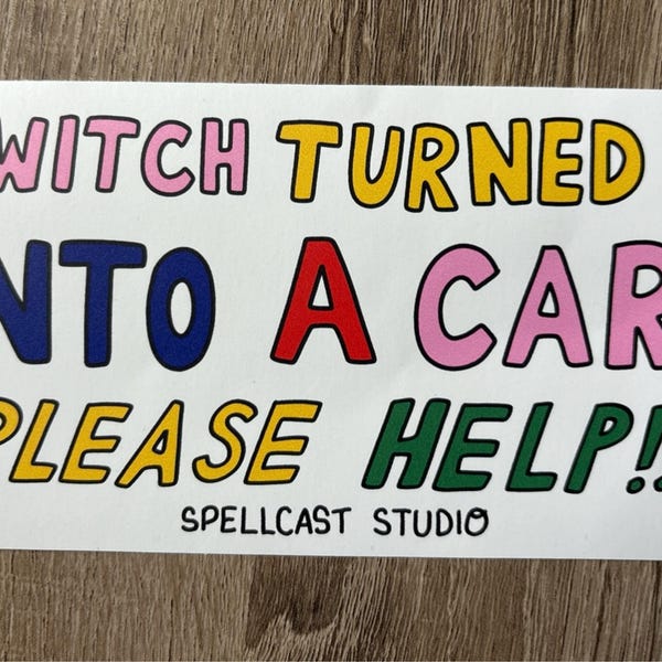 Funny Weird Gen Z Bumper Sticker, a Witch Turned Me Into a Car, 7.5 X 3 ...