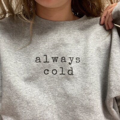 Always Cold Sweatshirt Hoodie. UNISEX Adult Funny Sweater Weather ...