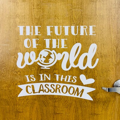 The Future of the World is in This Classroom Door Vinyl Decal School ...