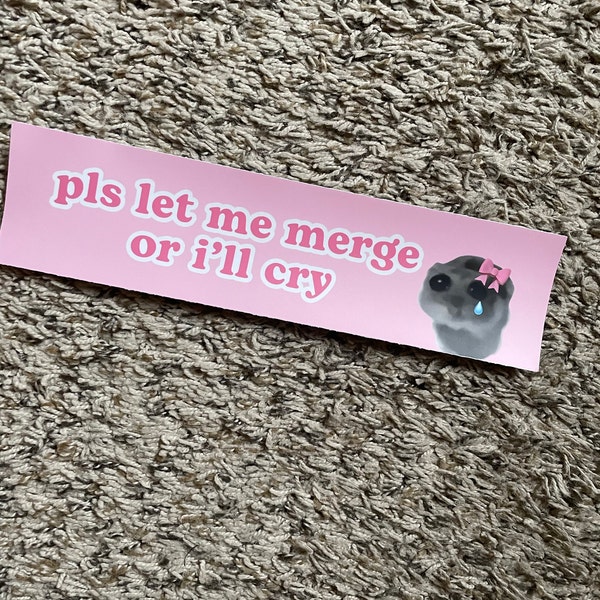 Pls Let Me Merge or I'll Cry | Sad Hamster Meme Car Bumper Sticker ...