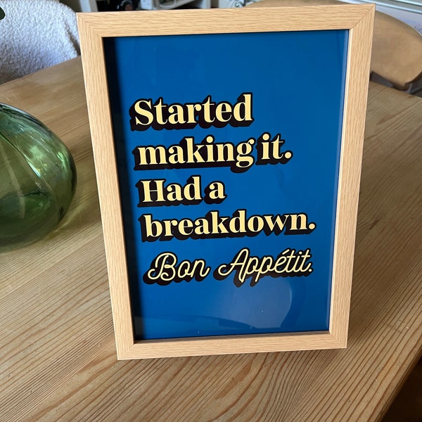 Started Making It, Had a Breakdown, Bon Appetit, A6 A5 A4 A3 A2 Print ...