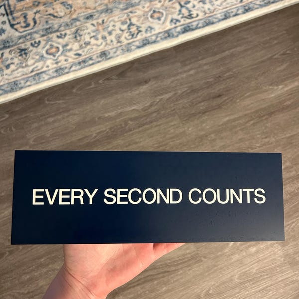 EVERY SECOND COUNTS - 12" X 4" Engraved Sign | as Featured in "the Bear ...