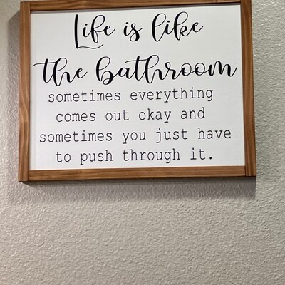Life is Like the Bathroom Cursive Farmhouse Sign Wood Bathroom Humor ...