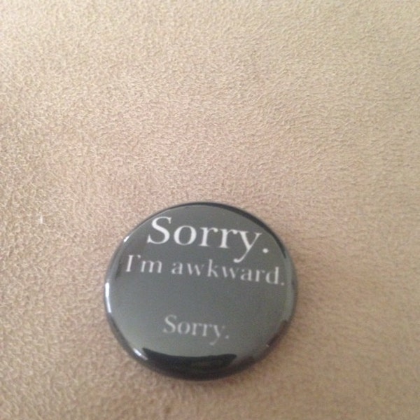 Sorry, I'm Awkward - Button OR Magnet 1 or 1.5 Inch - Great for ...