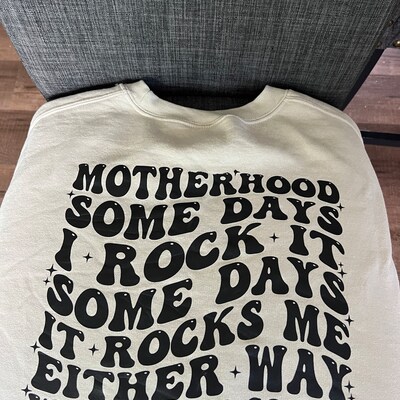 Motherhood Some Days I Rock It Some Days It Rocks Me Either Way We're ...