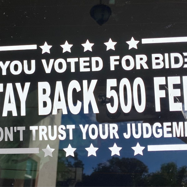 Stay Back 500 Feet If You Voted for Biden Vinyl Decal or Bumper Sticker ...