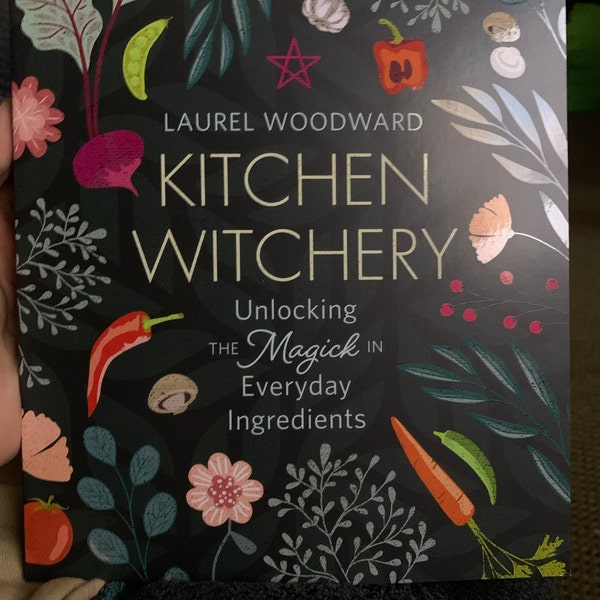 Kitchen Witchery Book Unlocking the Magic in Everyday Ingredients Witch ...
