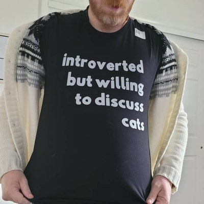 Introverted but Willing to Discuss Cats Shirt Pet Animal Lover Owner or ...