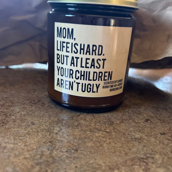Mom, Life is Hard. but at Least Your Children Aren’t Ugly Scented Soy ...