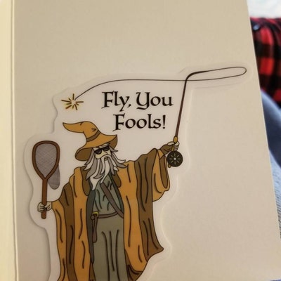 Fly You Fools Sticker Fly Fishing Art Gandalf Sticker Clear - Etsy