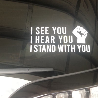 I See You I Hear You I Support You Vinyl Decal, Black Lives Matter Car ...