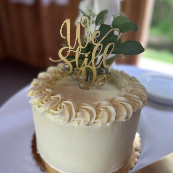 Wedding /anniversary Statement Cake Topper or Gift, We Still Do - We Do ...