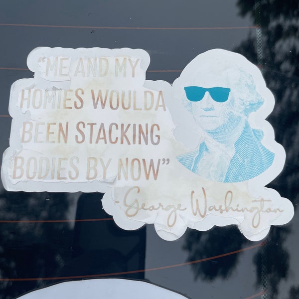 Me & My Homies Woulda Been Stacking Bodies by Now, George Washington ...