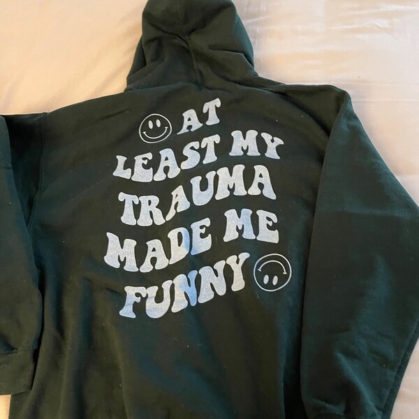 At Least My Trauma Made Me Funny Mental Health Sweatshirt Mental Health ...