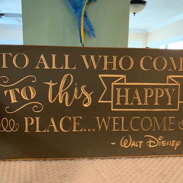 Custom Carved Wooden Sign - "to All Who Come to This Happy Place ...