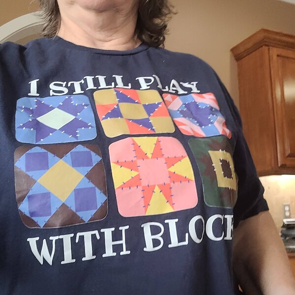 I Still Play With Blocks Shirt, Quilt Patterns Shirt, Gift for Quilter, Quilting Humor Shirt ...