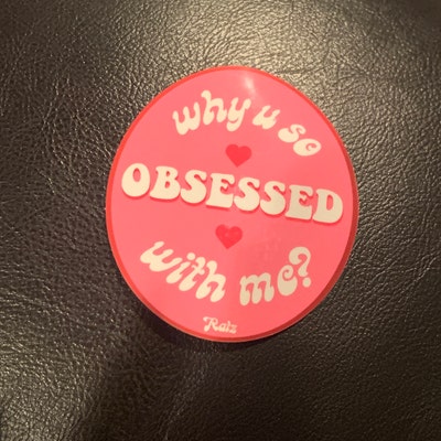 Why U so Obsessed W Me Sticker - Etsy