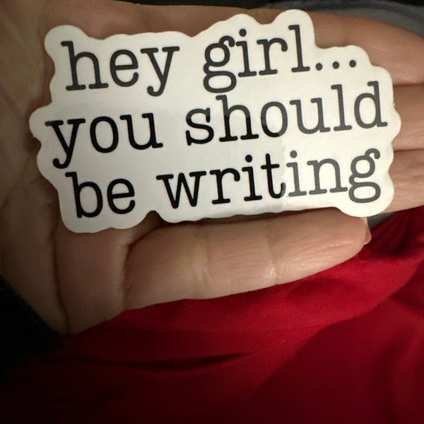 Hey Girl, You Should Be Writing Sticker - Great Gift for Writers ...