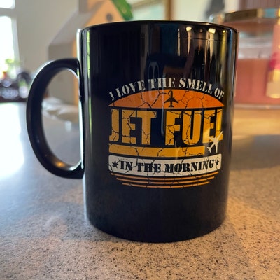 I Love the Smell of Jet Fuel in the Morning Coffee Mug for Pilots ...