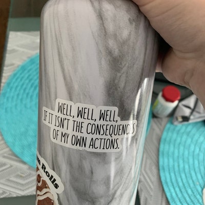 Funny Sticker Well, Well, Well, If It Isn't the Consequences of My Own ...