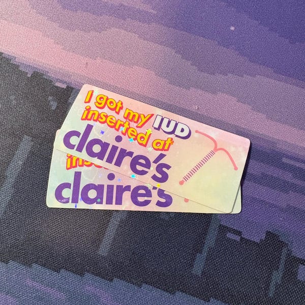 I Got My IUD Inserted at Claire's Sticker - Holographic - Parody - MEME ...
