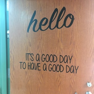 Hello It's a Good Day to Have a Good Day Classroom Door Vinyl Wall ...