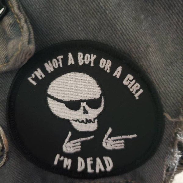 I'm Not A Boy or A Girl, I'm Dead Patch - 3" Iron on Embroidered Patch ...