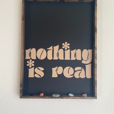 Nothing is Real - Etsy