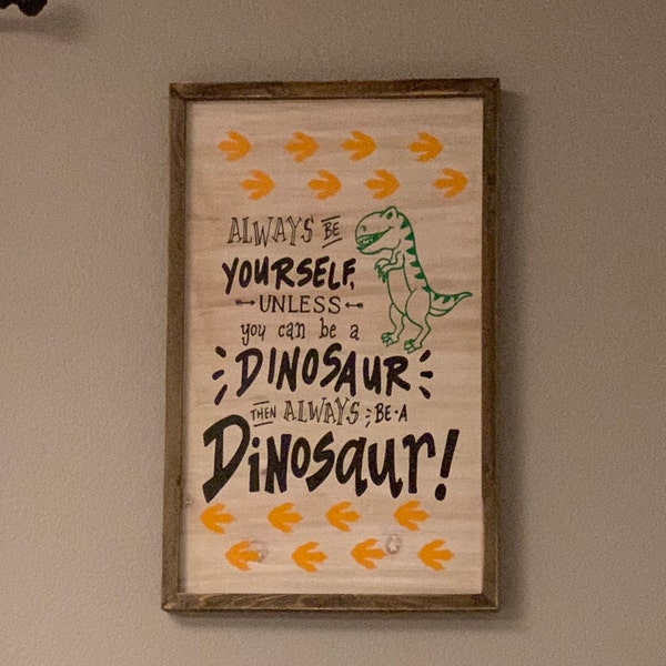 Dinosaur Printable File, Be Yourself, Unless You Can Be A Dinosaur ...