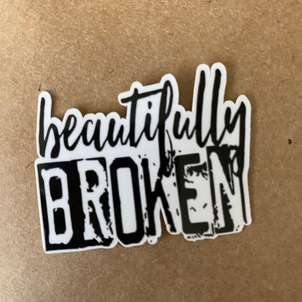 Beautifully Broken Sticker, Water Resistant Sticker, Empowerment Decal ...