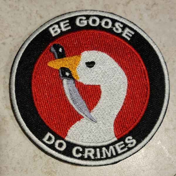Be Goose Do Crimes Patch: Funny Embroidered Iron-on Patch - Etsy