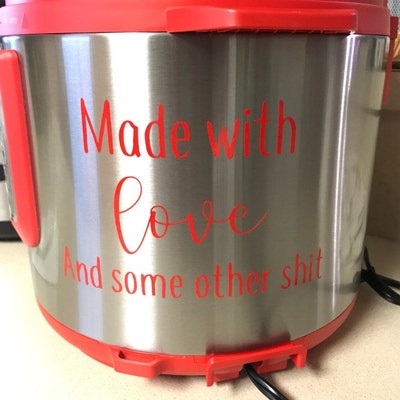 Pressure Cook Decal, Made With Love, and Some Other Shit, IP Decal ...