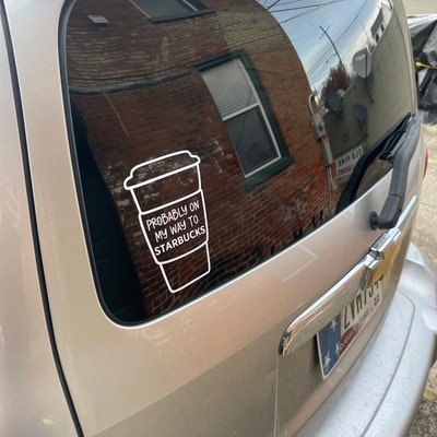 Probably on My Way to Starbucks Car Decal, Car Sticker, Starbucks Lover ...