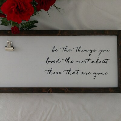 Love and Loss Sign, Be the Things You Loved the Most About Those That ...