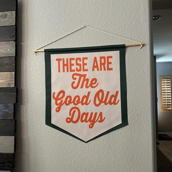 These Are the Good Old Days Pennant - Nostalgic Wall Decor ...