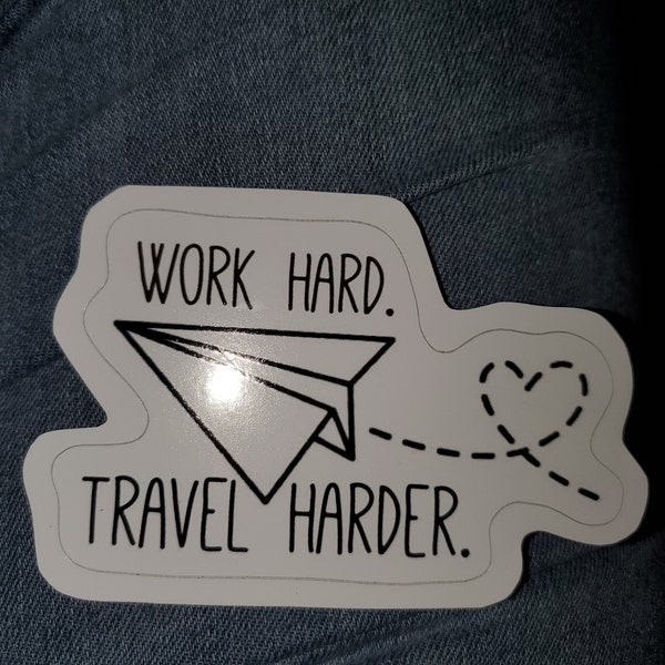 Work Hard Travel Harder, Work Hard Travel Harder Sticker, Travel ...