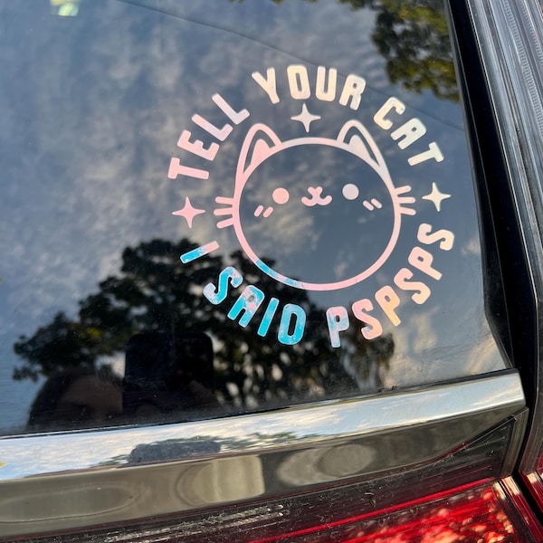 Funny Vinyl Sticker Gift Tell Your Cat I Said PSPSPS Waterproof Weather ...
