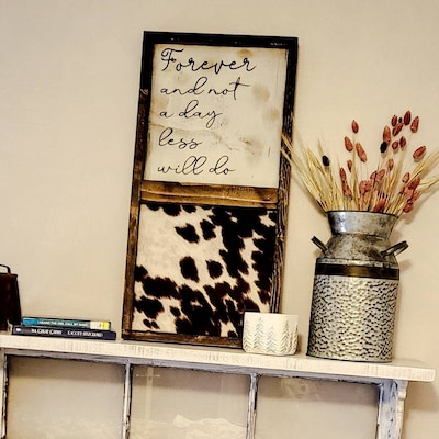 Forever and Not a Day Less Sign / Cow Sign / Cow Decor / Cowhide Sign ...